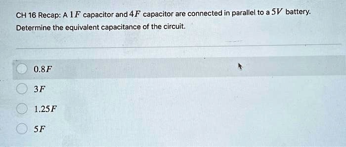 SOLVED: CH 16 Recap:A 1F capacitor and 4F capacitor are connected in ...