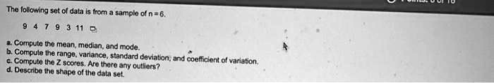SOLVED: The following set of data is from a sample of n=6: 9, 4, 7, 9, 3, 11. a. Compute the ...