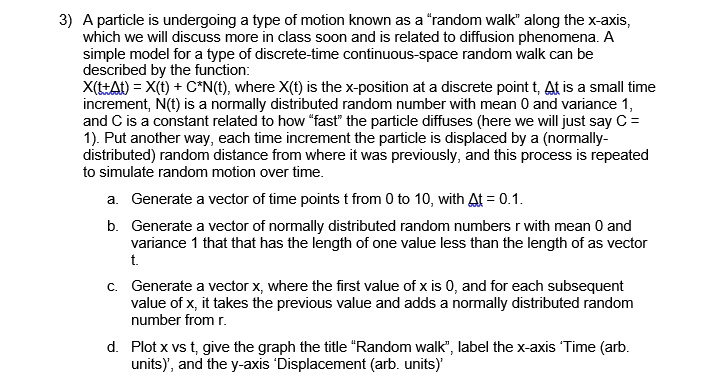 SOLVED: 3) A particle is undergoing a type of motion known as a "random walk" along the x-axis ...
