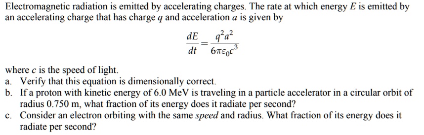 Electromagnetic radiation is emitted by accelerating charges. The rate ...
