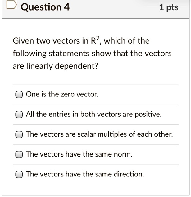 SOLVED: Question 4 1 pts Given two vectors in R2, which of the ...
