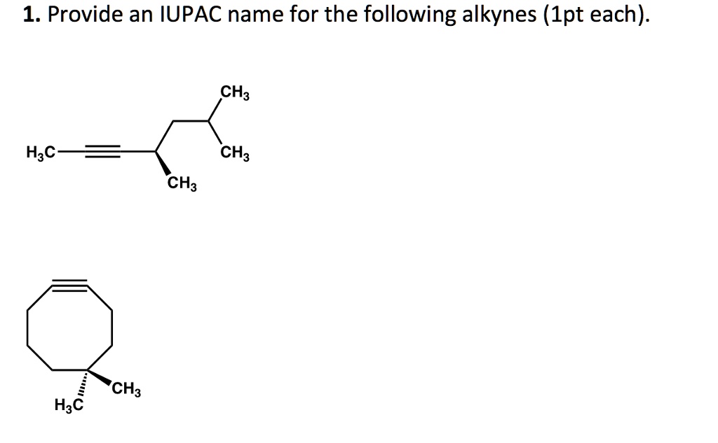 SOLVED: Provide an IUPAC name for the following alkynes (1pt each): CH3Câ‰¡CH H3Câ‰¡CH CH3CH2Câ‰¡CH