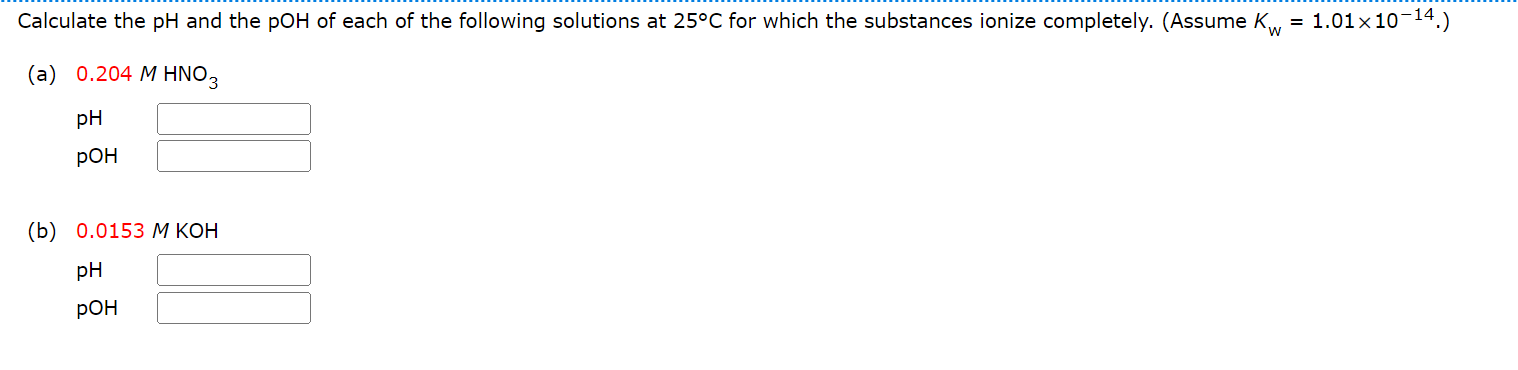 SOLVED: Calculate the pH and the pOH of each of the following solutions at 25^∘C for which the ...