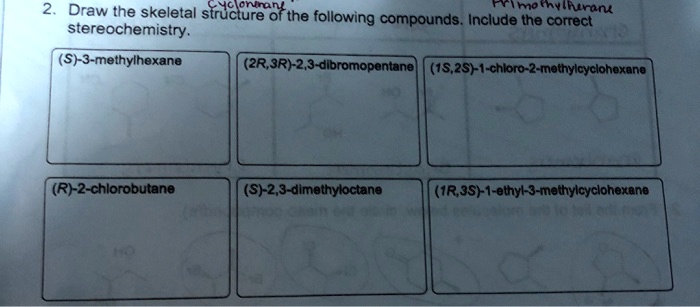 SOLVED: Draw the skeletal structure of the following organic compounds. Include the correct ...