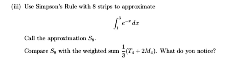 SOLVED: (iii) Use Simpson's Rule with 8 strips to approximate âˆ«e^(-x ...