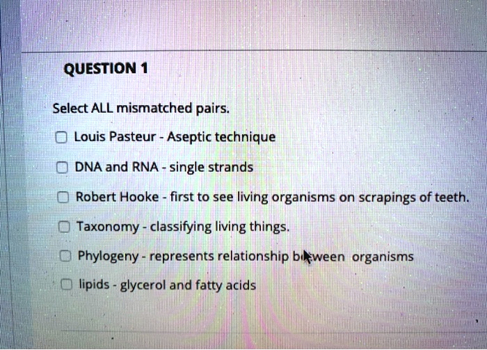 SOLVED: Select ALL mismatched pairs: Louis Pasteur Aseptic technique ...