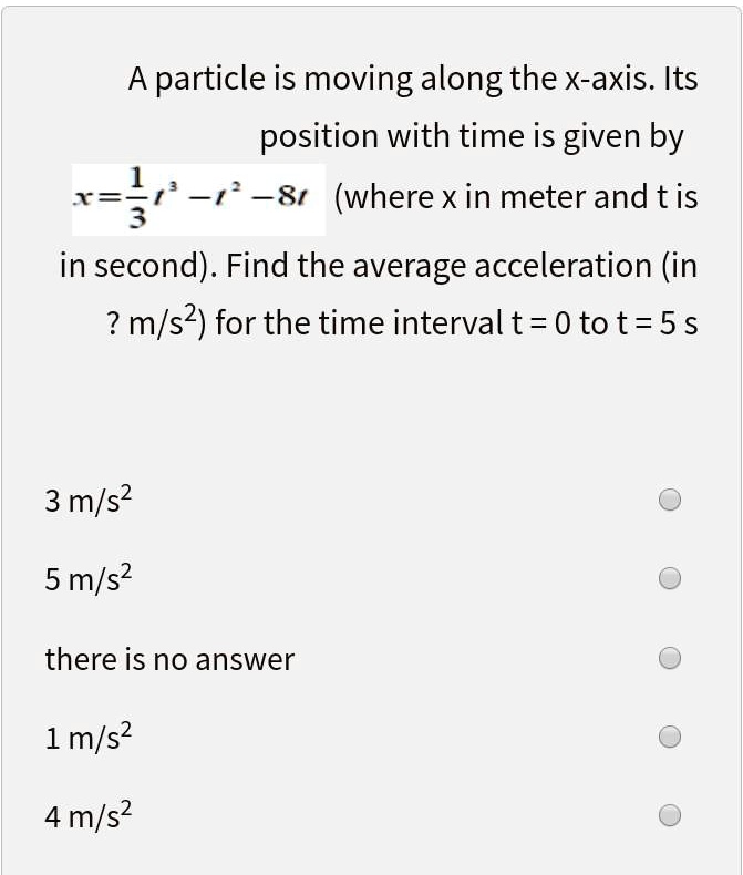 SOLVED: A particle is moving along the X-axis. Its position with time is given by T= 1, 1/-80 ...