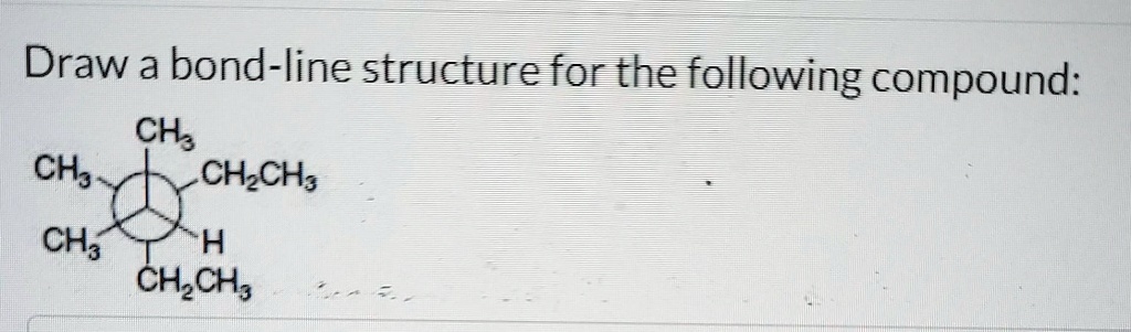 SOLVED: Draw a bond-line structure for the following compound: CH CH. CHCH3 CH3 H CHCH3