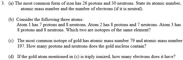 The most common form of iron has 26 protons and 30 neutrons State its ...