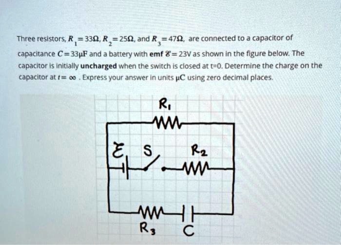 SOLVED: Texts: Three resistors, R = 33 Ω, R = 25 Ω, and R = 47 Ω, are connected to a capacitor ...