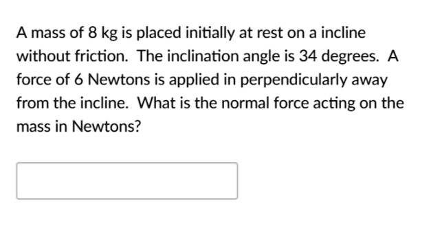 SOLVED: A mass of 8 kg is placed initially at rest on a incline without ...