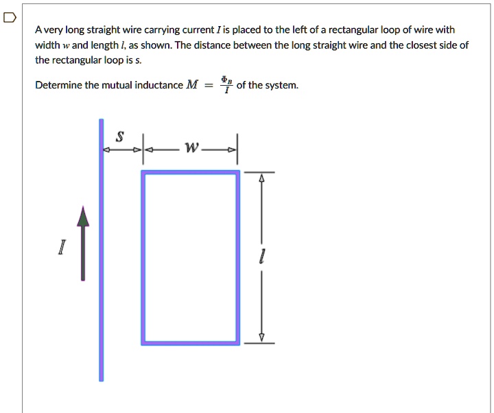 a very long straight wire carrying current is placed to the left of a rectangular loop of wire ...