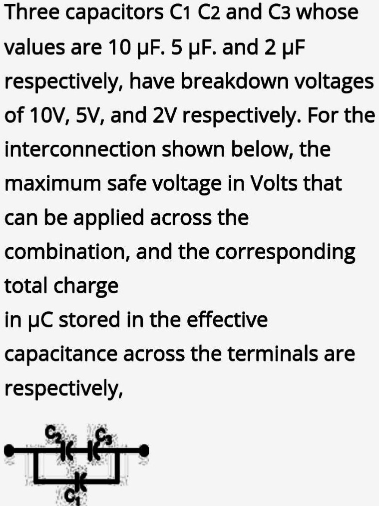 Three capacitors C1 C2 and C3 whose values are 10 ?F. 5 ?F. and 2 ?F ...