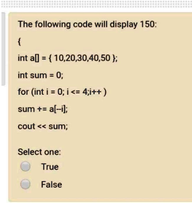 The following code will display 150: int a[] = 10, 20, 30, 40, 50; int sum = 0; for (int i = 0; i