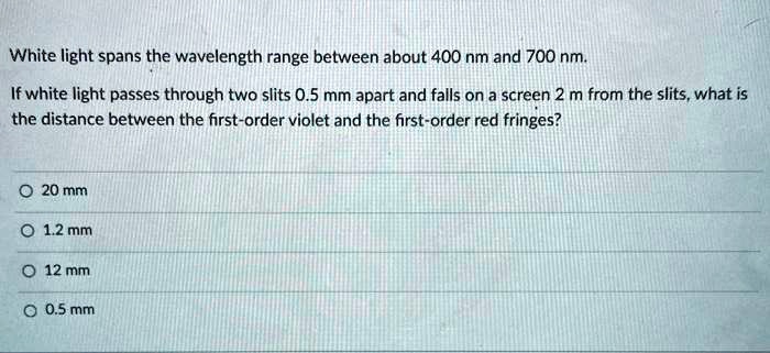 white light spans the wavelength range between about 400 nm and 700 nm ...