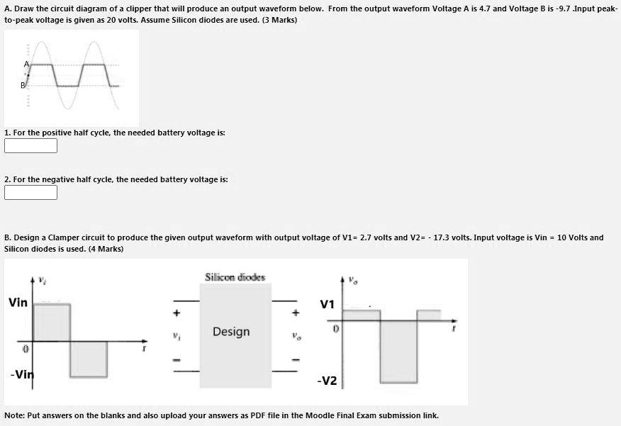 SOLVED: Draw the circuit diagram of clipper that will produce an output waveform below. From the ...