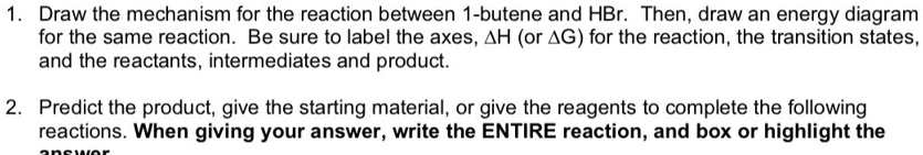 Draw the mechanism for the reaction between 1-butene and HBr. Then, draw an energy diagram for ...
