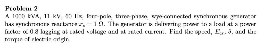 SOLVED: Problem 2 A 1000 kVA, 11 kV, 60 Hz, four-pole, three-phase, wye-connected synchronous ...