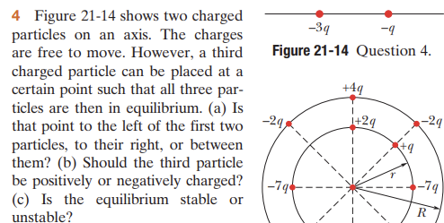 4 Figure 21-14 shows two charged particles on an axis. The charges are free to move. However, a ...