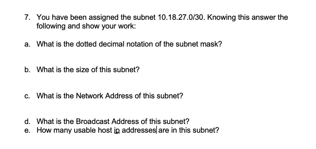 7. You have been assigned the subnet 10.18.27.0/30. Knowing this answer ...