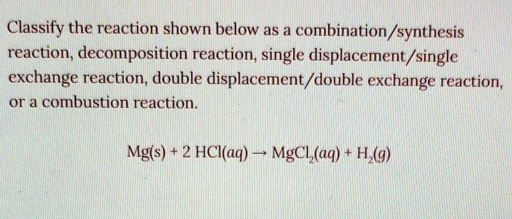 Classify the reaction shown below as a combination/synthesis...