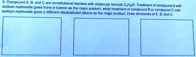 SOLVED: Compound A, B, and C are constitutional isomers with molecular ...