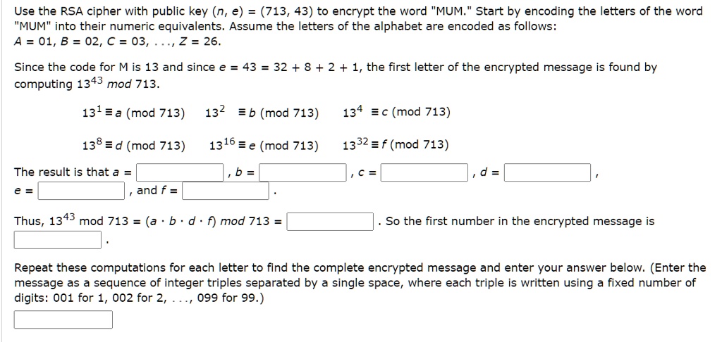 SOLVED: Use the RSA cipher with public key (n, e) = (713, 43) to ...