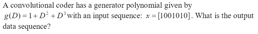 Solved A Convolutional Coder Has A Generator Polynomial Given By A Data Sequence 