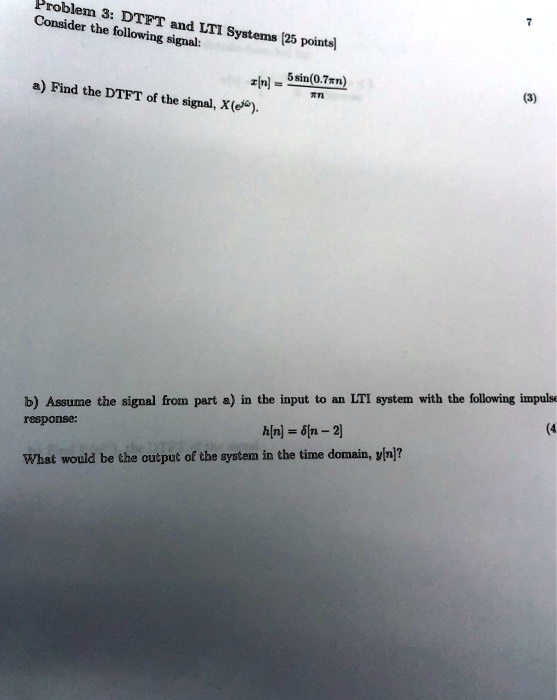 SOLVED: Consider the following signal: Problem 3: DTFT and LTI Systems [25 points] x[n]=5sin(0 ...