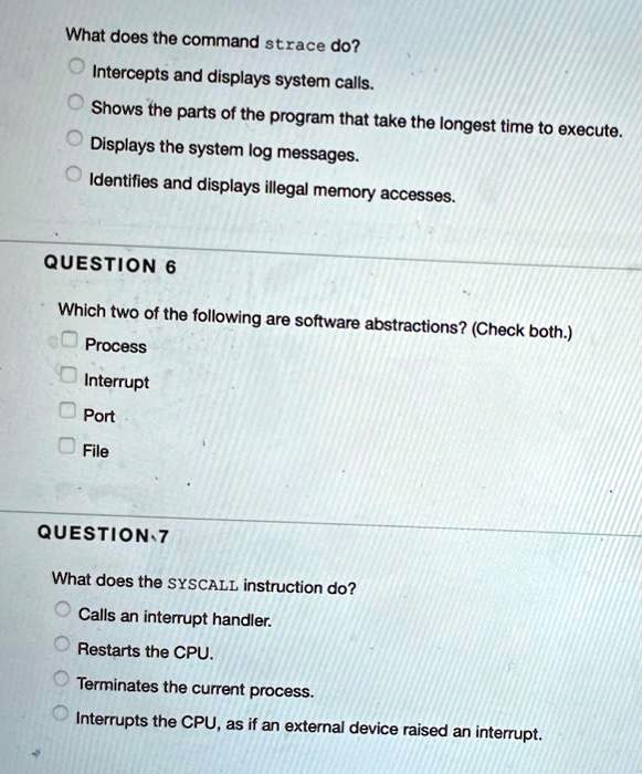What does the command strace do? Intercepts and displays system calls. Shows the parts of the ...