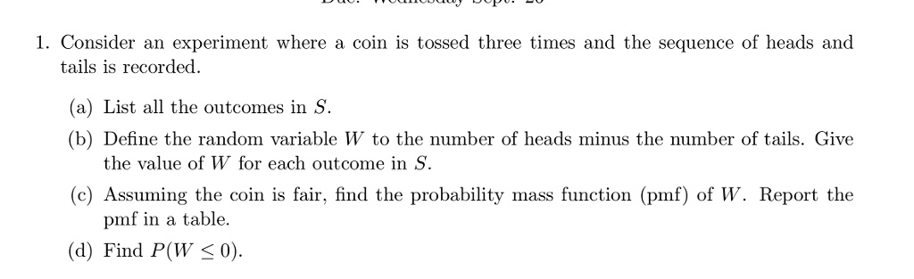 SOLVED: Consider an experiment where a coin is tossed three times and the sequence of heads and ...