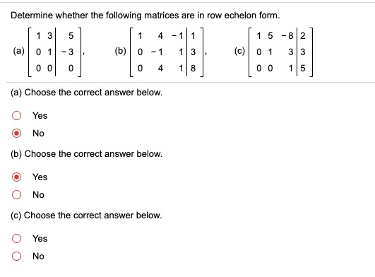 SOLVED: Determine whether the following matrices are in row echelon form [:;aH Choose the ...