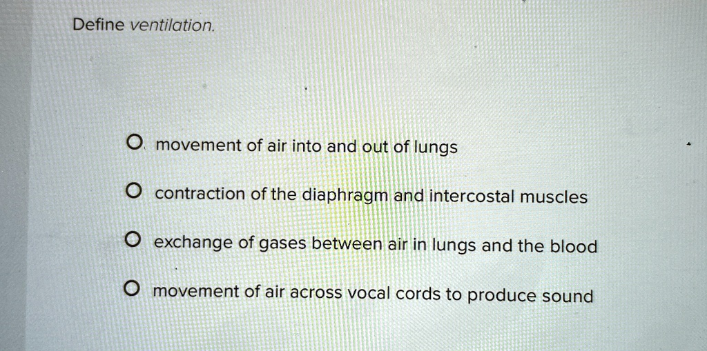 define ventilation o movement of air into and out of lungs o ...
