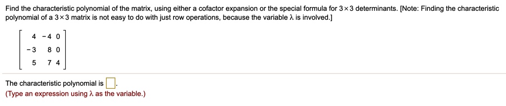 SOLVED: Find the characteristic polynomial of the matrix, using either cofactor expansion or the ...