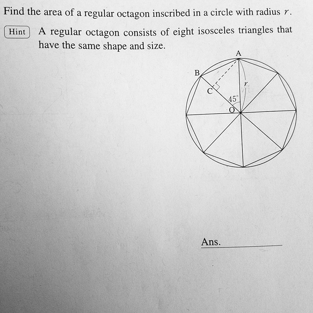 find the area of a regular octagon inscribed in a circle with radius r ...