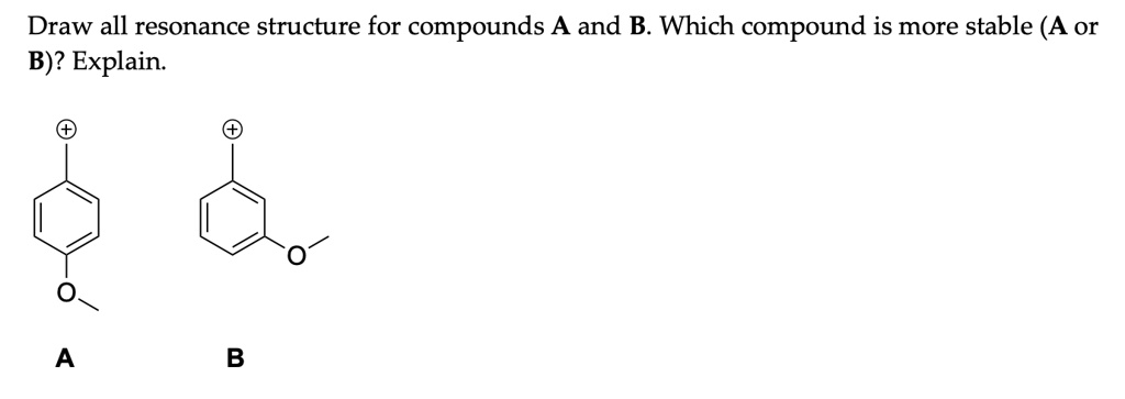 SOLVED: Draw all resonance structure for compounds A and B Which ...