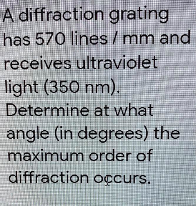 a diffraction grating has 570 lines mm and receives ultraviolet light 350 nm determine at what ...