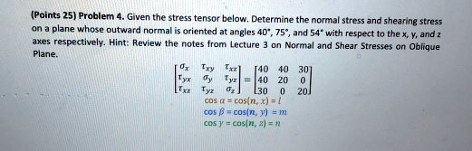 SOLVED: (Points 25) Problem Given the stress tensor below. Determine ...