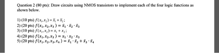 SOLVED: Question 2 (80 pts): Draw circuits using NMOS transistors to implement each of the four ...