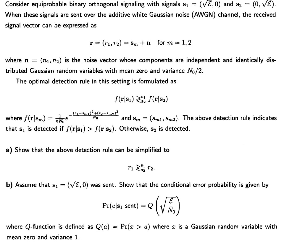 Consider equiprobable binary orthogonal signaling with signals s1 = (√(E), 0) and s2 = (0, √(E ...