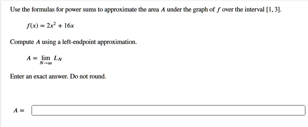 SOLVED: Use the formulas for power sums to approximate the area A under ...