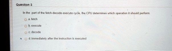 Solved In The Fetch Decode Execute Cycle The Cpu Determines Which 8793