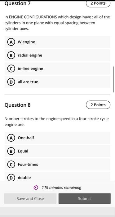 Question 7 2 Points In ENGINE CONFIGURATIONS which design have: all of ...