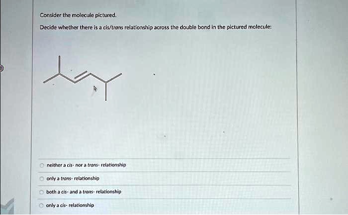 Solved Consider The Molecule Pictured Decide Whether There Is A Cis