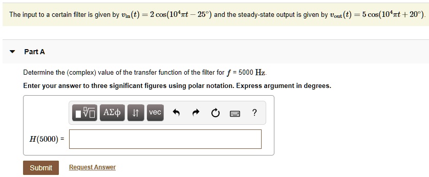 SOLVED: The input to a certain filter is given by V(t) = 2 cos(104Ï€t - 25) and the steady-state ...