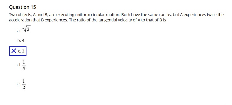 SOLVED: Question 15 Two objects; and B are executing uniform circular motion Both have the same ...