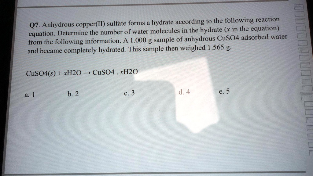 Q7. Anhydrous copper(II) sulfate forms a hydrate according to the ...