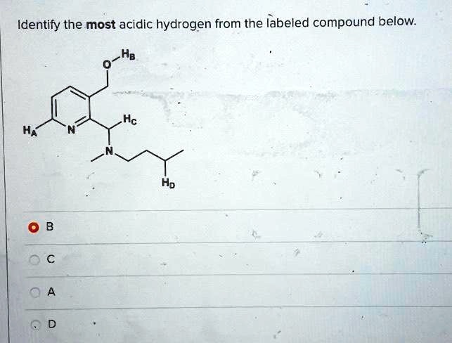 Identify the most acidic hydrogen from the labeled compound below. HB O ...