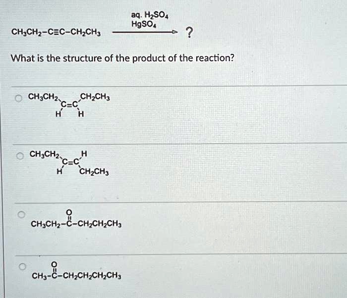 CH3CH2-C?C-CH2CH3 aq. H2SO4 HgSO4 ? What is the structure of the product of the reaction? CH3CH2 ...