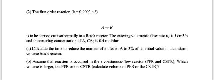 SOLVED: 2The first order reactionk=0.0003s- AB is to be carried out isothermally in a Batch ...